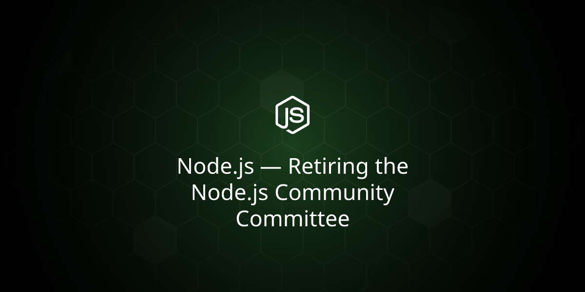 Node.js — Retiring the Node.js Community Committee